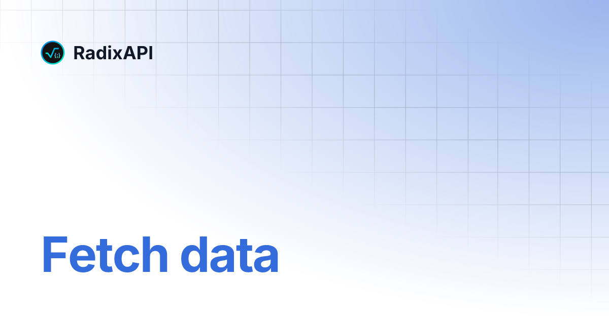 Fetch data | RadixAPI Fetch data | RadixAPI